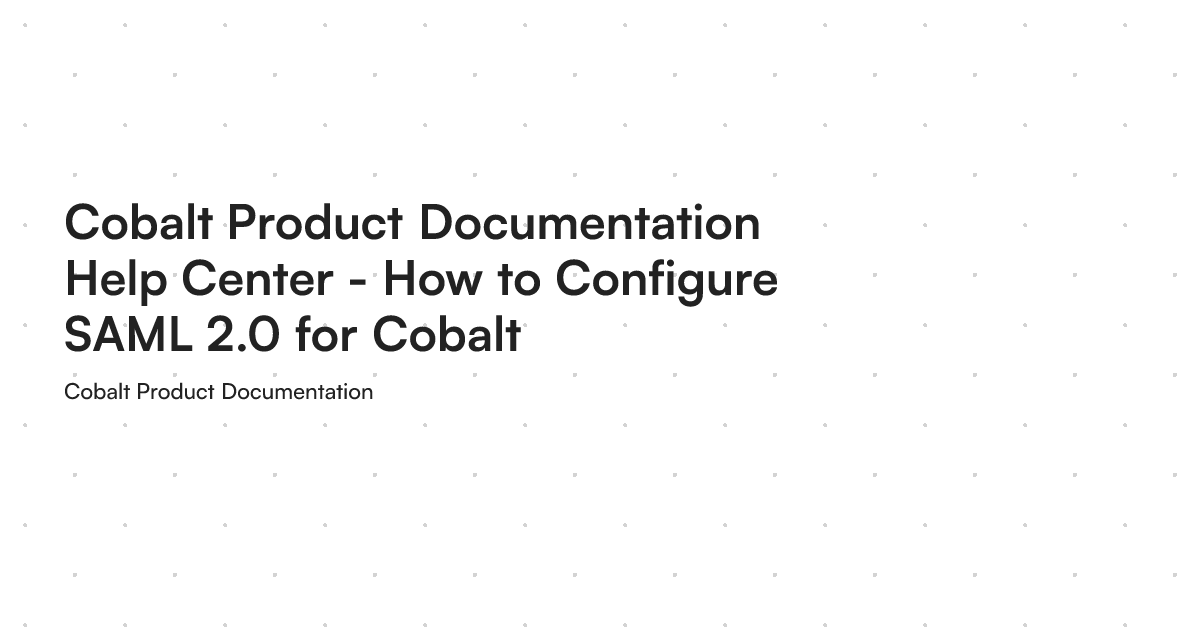 Cobalt Product Documentation Help Center - How to Configure SAML 2.0 ...