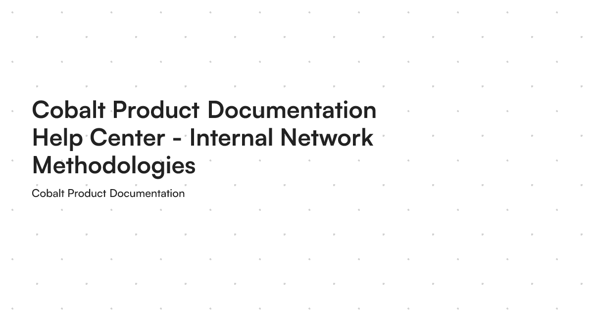 Cobalt Product Documentation Help Center - Internal Network Methodologies